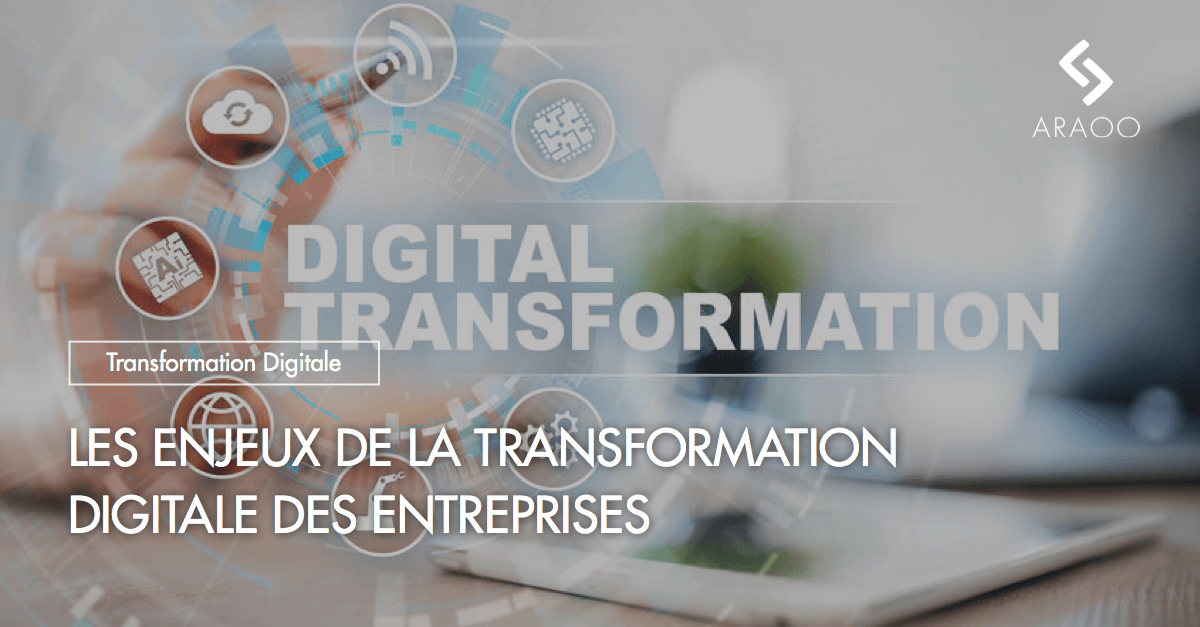 Les enjeux de la transformation digitale des entreprises - Araoo Les enjeux de la transformation digitale des entreprises - Araoo