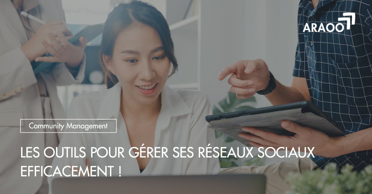 Les outils pour gérer vos réseaux sociaux efficacement - Araoo