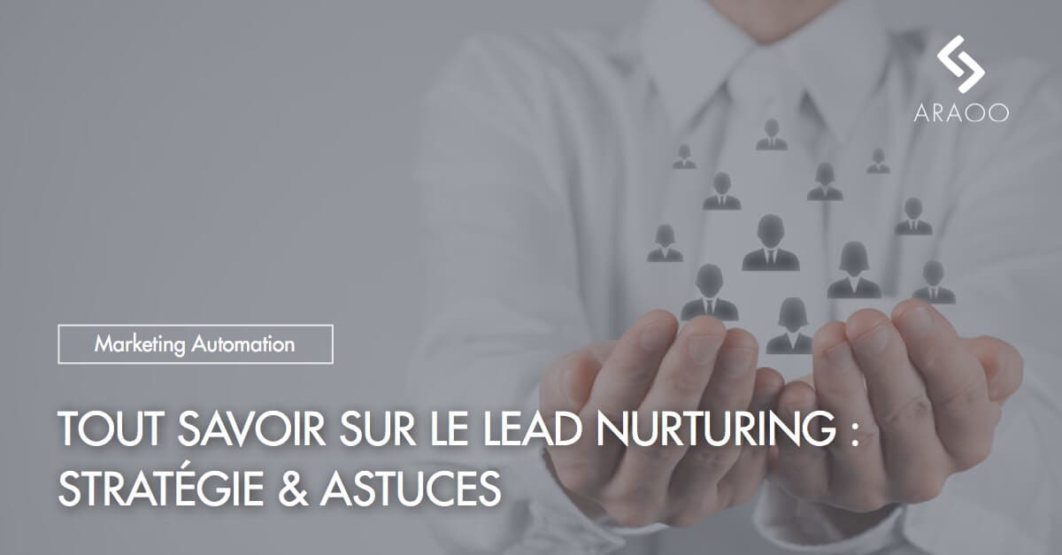 Qu’est-ce que le lead nurturing ? Définition et avantages - Araoo